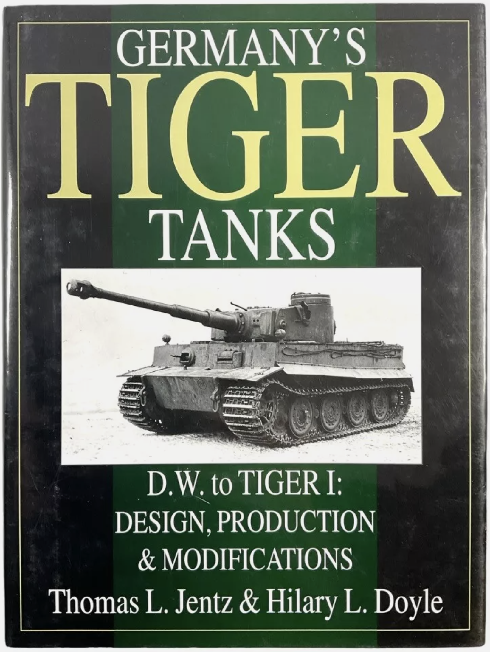 Germany's Tiger Tanks D.W. to Tiger I: Design, Production & Modifications