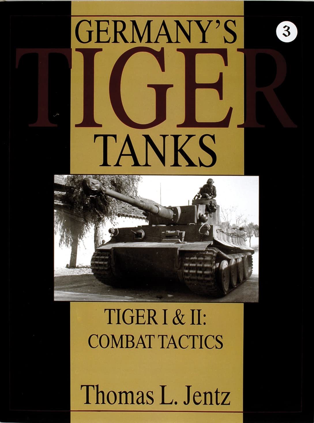 Germany's Tiger Tanks Tiger I & Tiger II: Combat Tactics