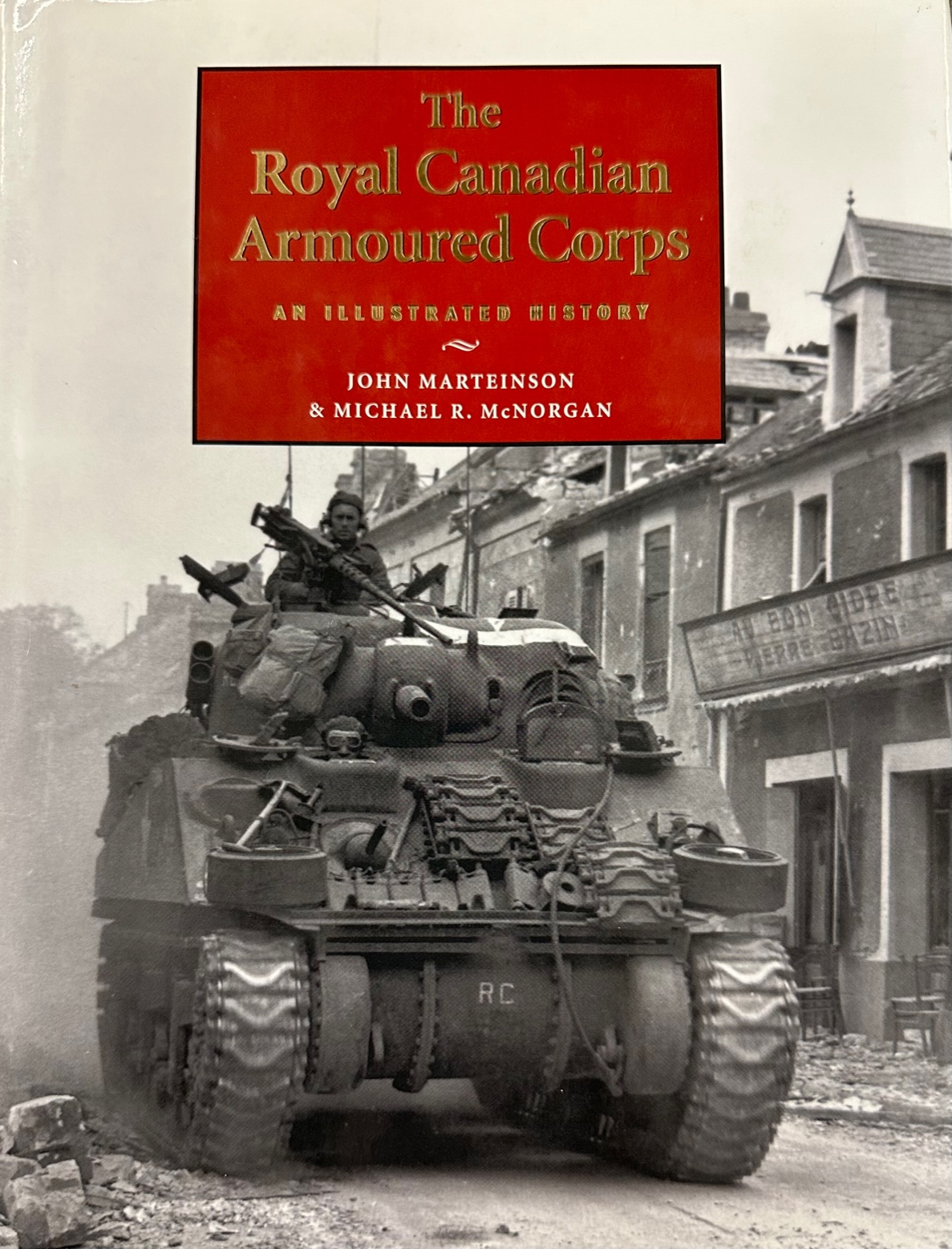 The Royal Canadian Armoured Corps An Illustrated History