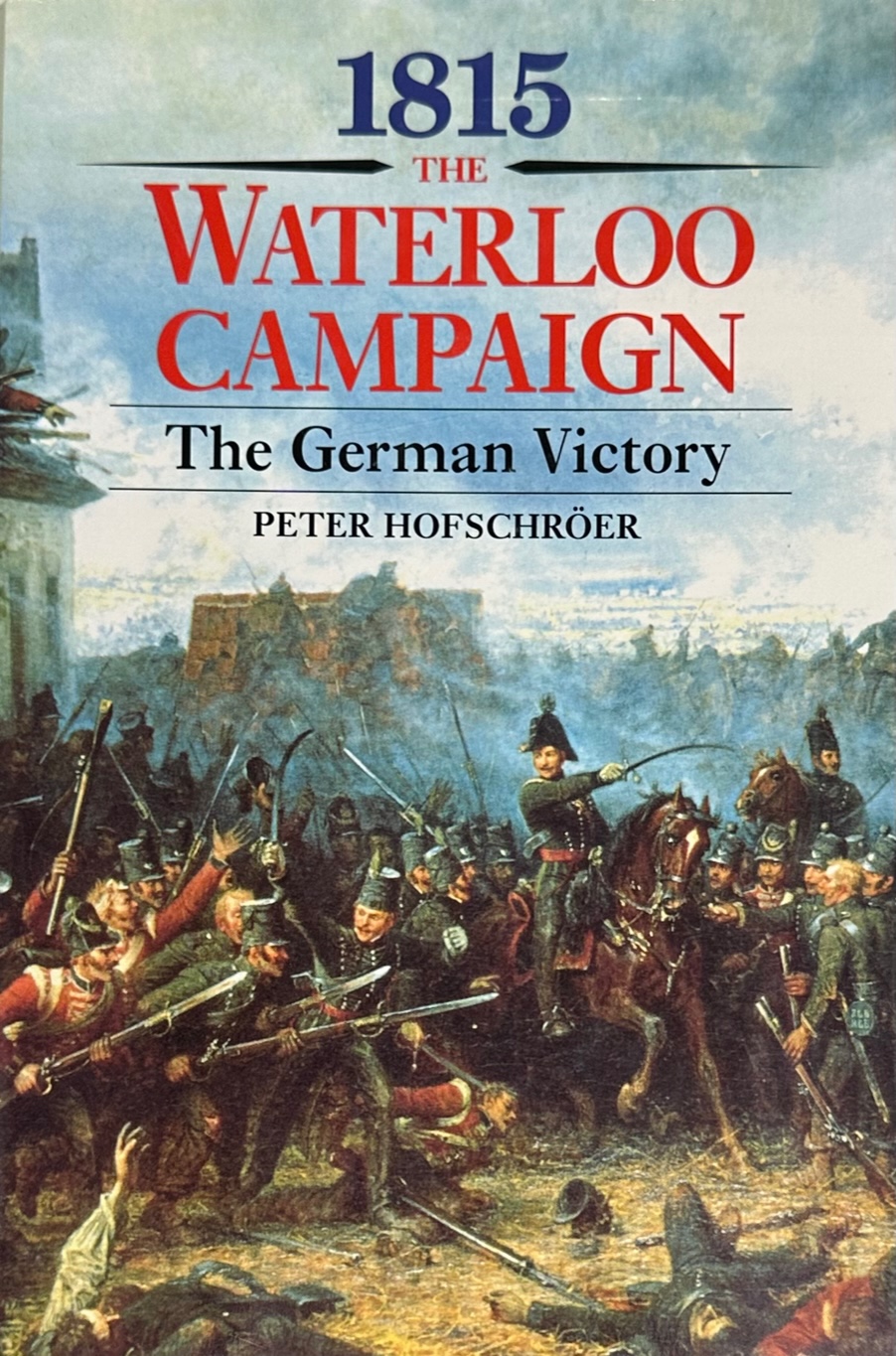 1815 The Waterloo Campaign The German Victory: From Waterloo to the ...
