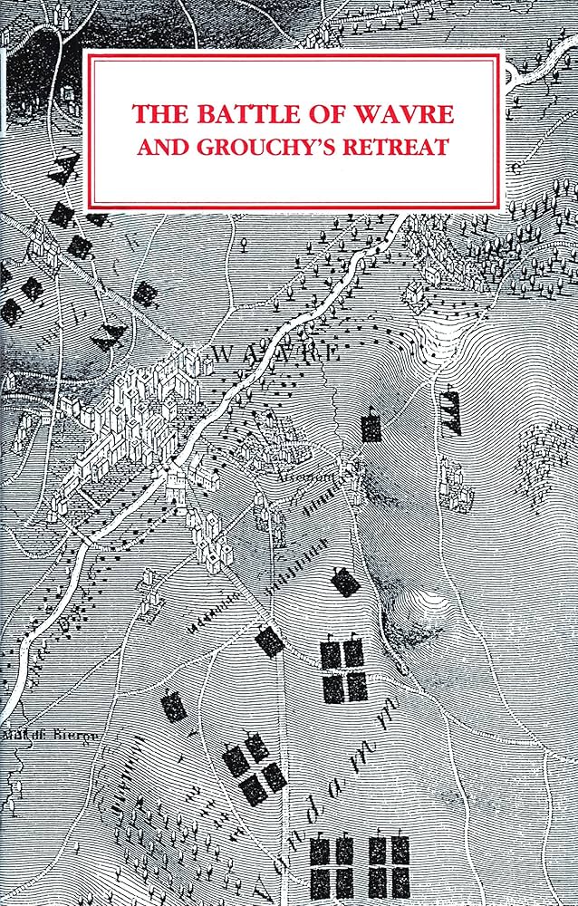 The Battle of Wavre And Grouchy's Retreat