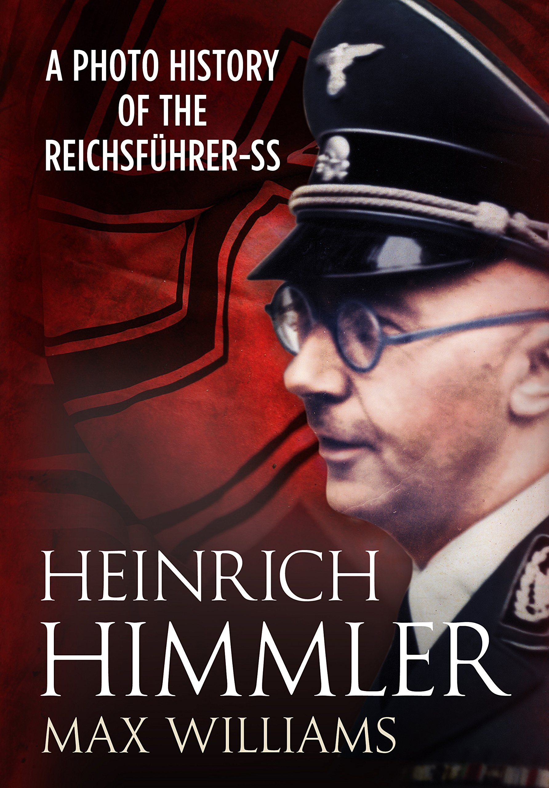 Heinrich Himmler A Photo History Of The Reichsfuhrer-SS