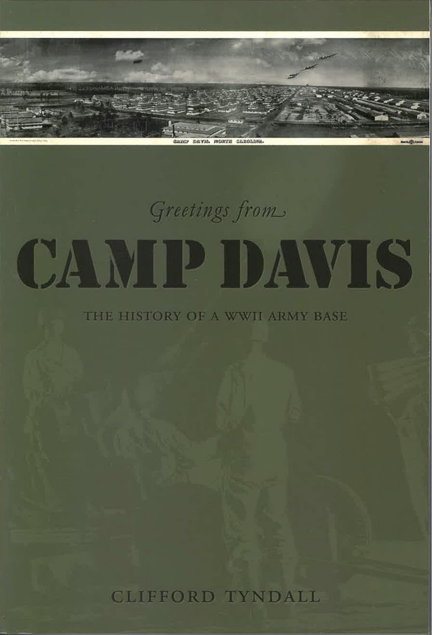Greetings From Camp Davis: The History of a WWII Army Base