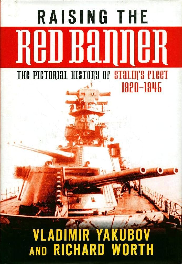 Raising The Red Banner: The Pictorial History of Stalin's Fleet 1920-1945