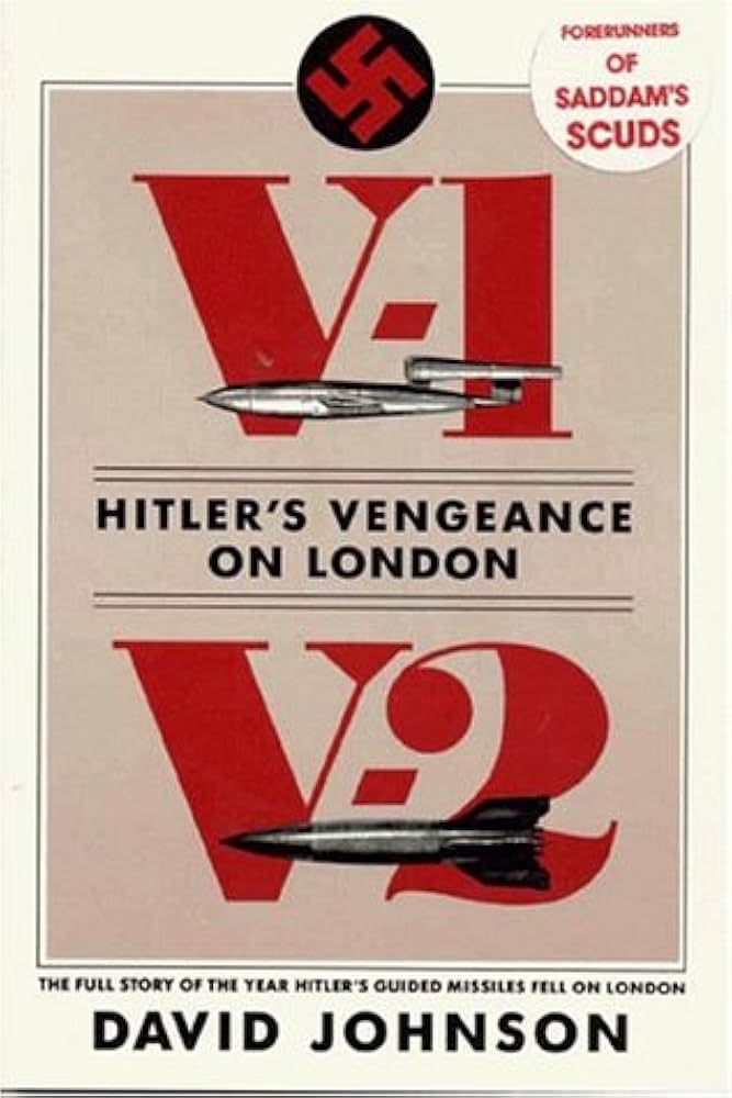 V1 V2 Hitler's Vengeance of London: The Full Story of the Year Hitler's ...