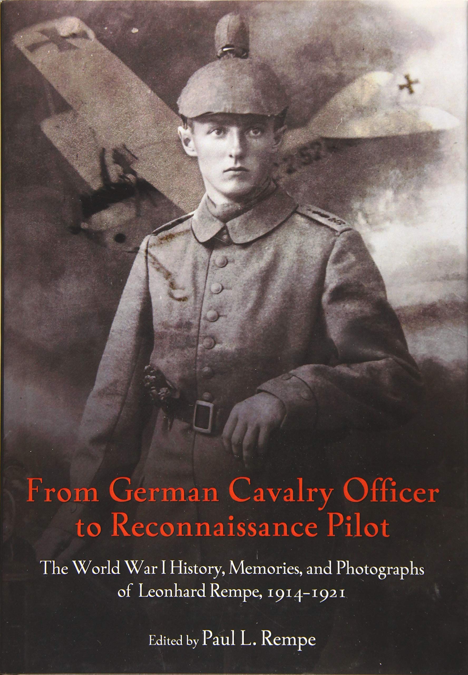 From German Cavalry Officer to Reconnaissance Pilot: The World War I History, Memories, and ...