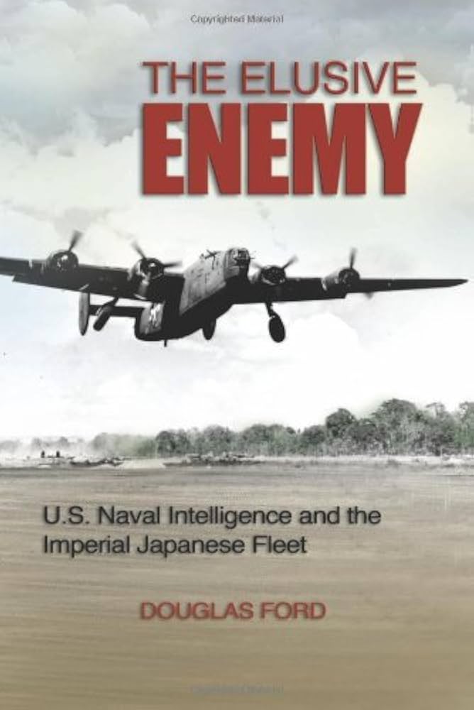 The Elusive Enemy: U.S. Naval Intelligence and the Imperial Japanese Fleet
