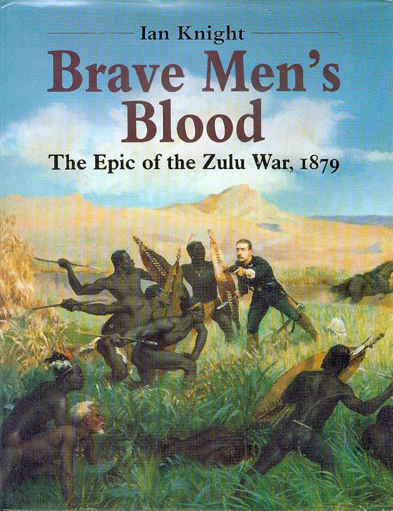 Brave Men's Blood: The Epic of the Zulu War, 1879