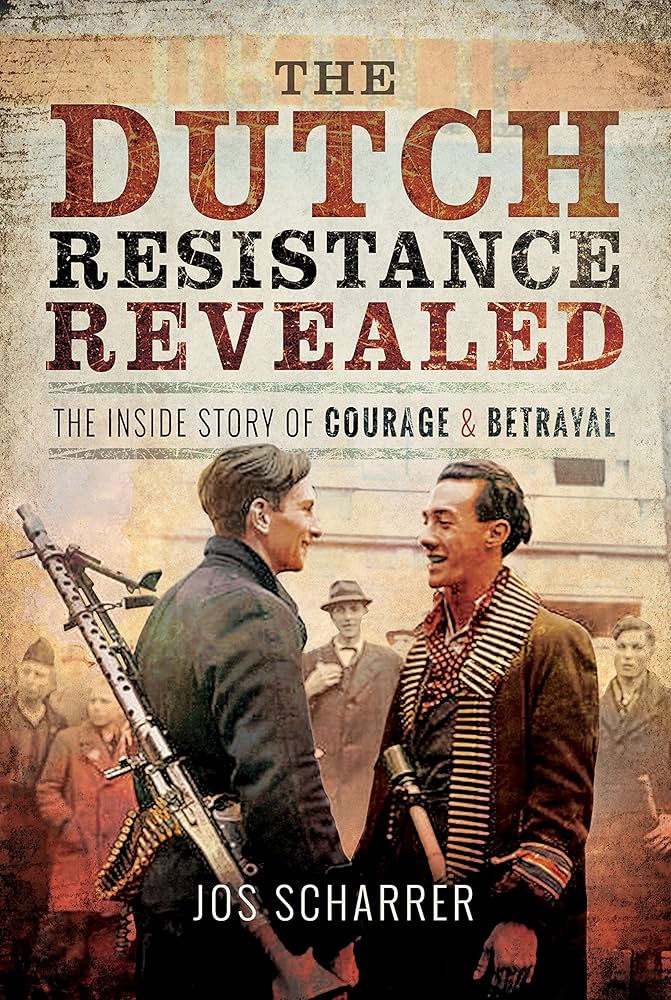 The Dutch Resistance Revealed: The Inside Story of Courage and Betrayal