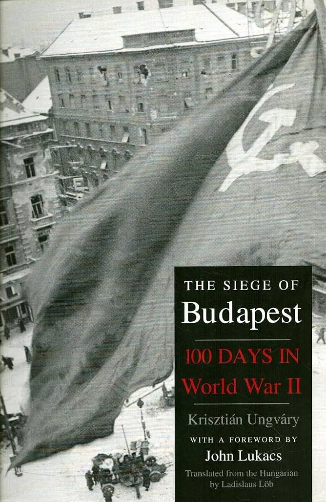 The Siege of Budapest: One Hundred Days in World War II