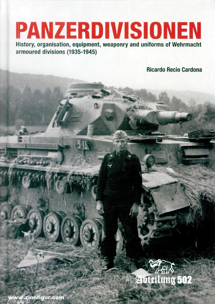 Panzerdivisionen: History, Organization, Armament and Uniforms of the ...