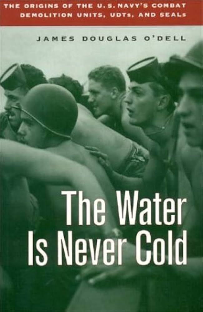 Water Is Never Cold: The Origins of the U.S. Navy's Combat Demolition ...