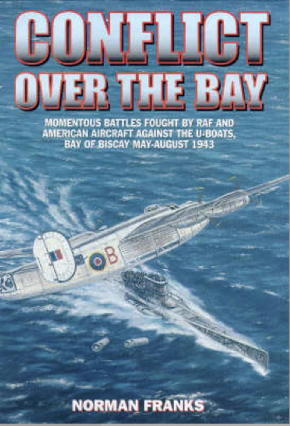 Conflict Over the Bay: Momentous Battles Fought by RAF and American ...