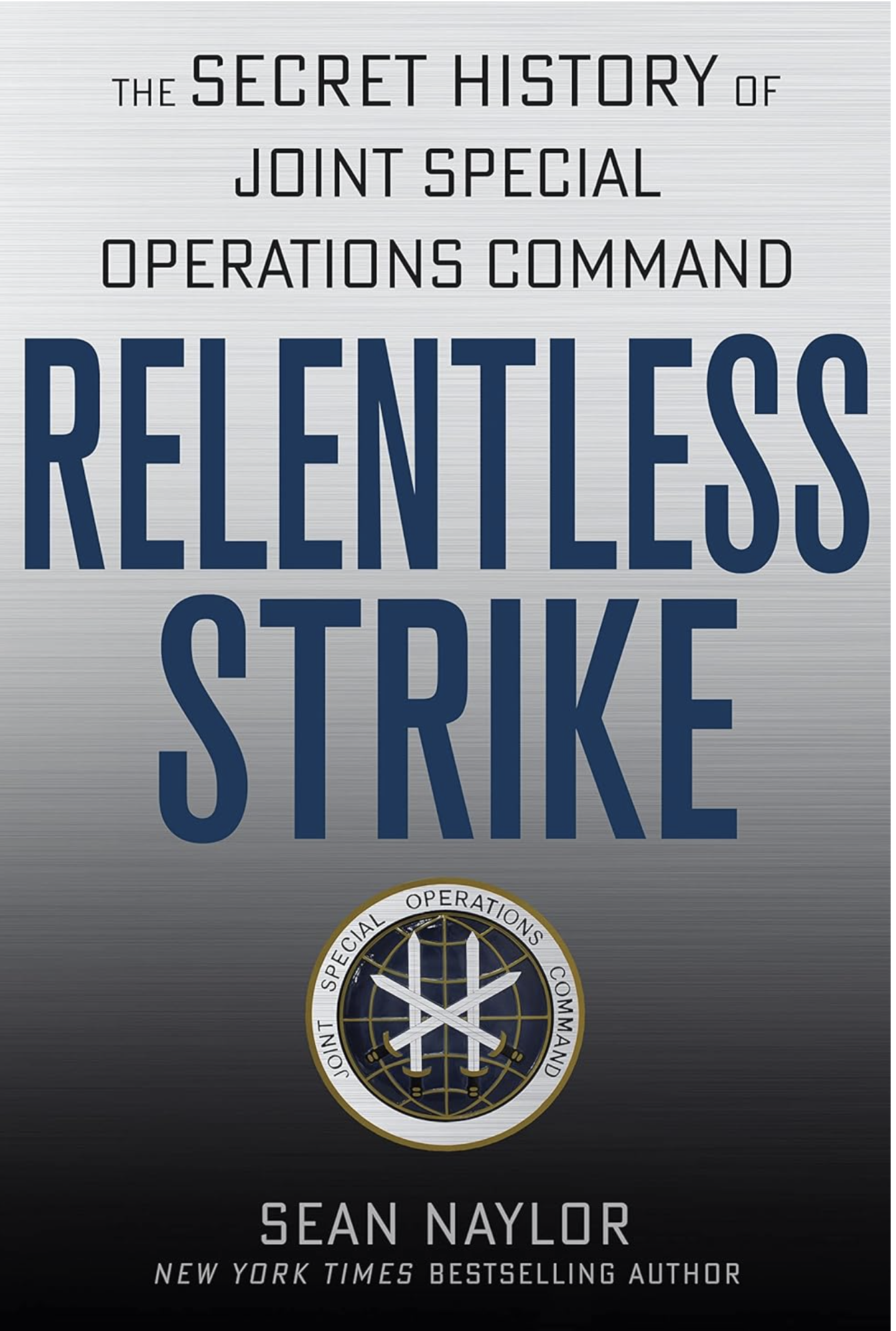 Relentless Strike: The Secret History of Joint Special Operations Command